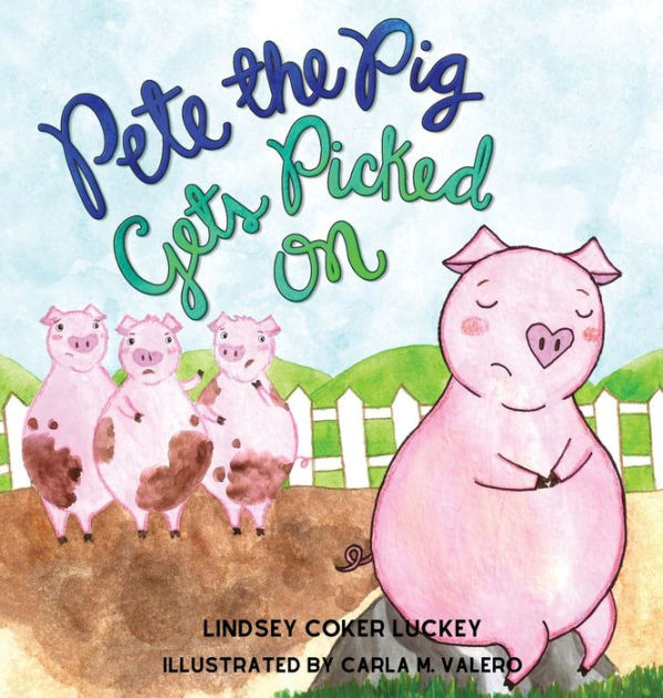 Pete the Pig Gets Picked On by Lindsey Coker Luckey, Hardcover | Barnes ...