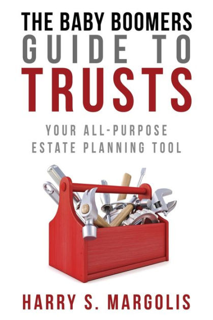 Baby Boomers Guide to Trusts: Your All-Purpose Estate Planning Tool by ...