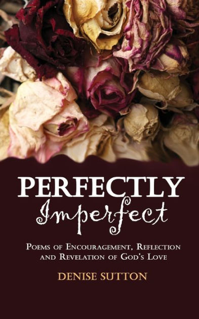 Perfectly Imperfect: Poems of Encouragement, Reflection and Revelation ...