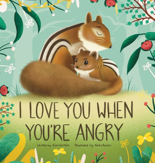 I Love You When You're Angry by Erin Winters, Kaitin Bucher, Hardcover ...