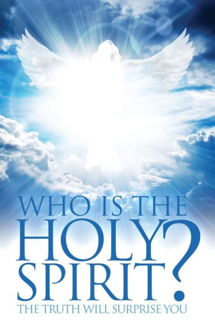 Who Is The Holy Spirit?: The Truth Will Surprise You by Jay Whitaker ...