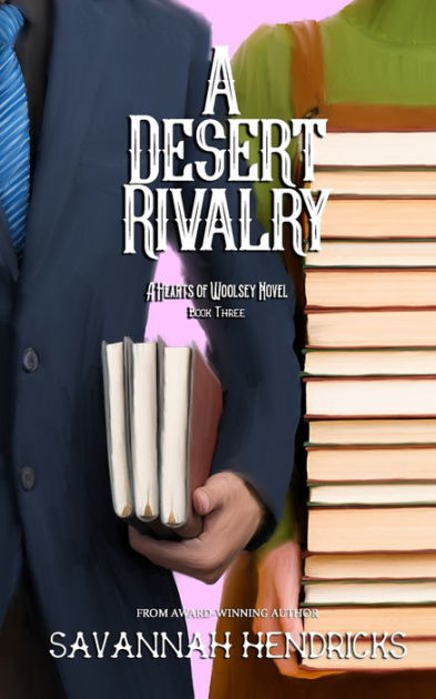 A Desert Rivalry: A Hearts of Woolsey Novel (Book 3) by Savannah ...