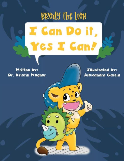 Brody the Lion: I Can Do It, Yes I Can! by Alexandra Garcia, Kristin ...
