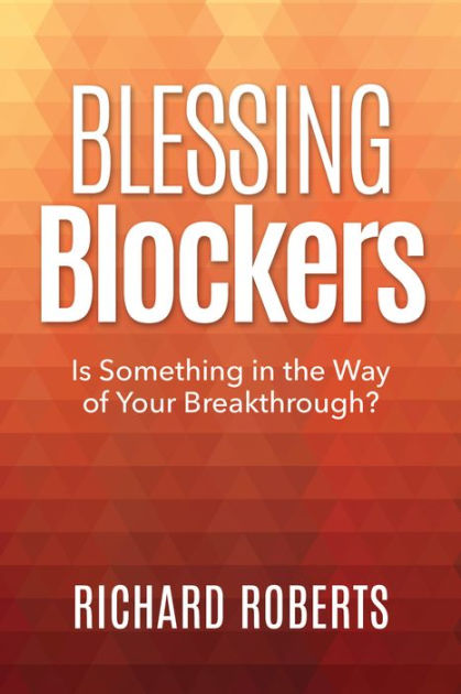 Blessing Blockers: Is Something in the Way of Your Breakthrough? by ...