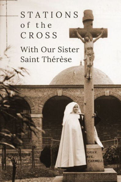 Stations of the Cross with Our Sister St. ThÃ¯Â¿Â½rÃ¯Â¿Â½se by Suzie ...