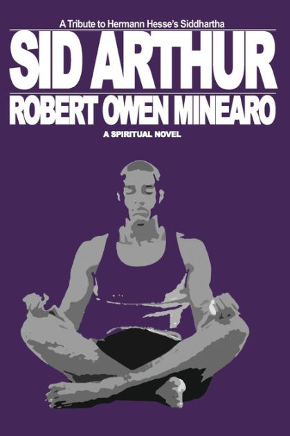 Sid Arthur: A Spiritual Novel by Robert Owen Minearo, Paperback ...