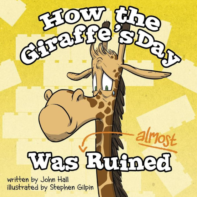 How the Giraffe's Day Was Almost Ruined by Stephen Gilpin, John Hall ...