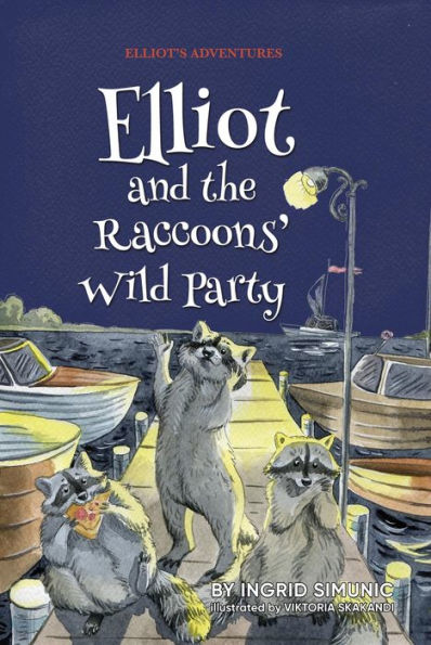 Elliot and the Raccoons' Wild Party by Ingrid Simunic, Viktoria ...