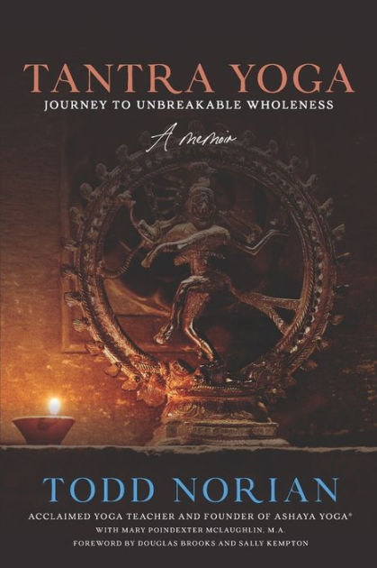 Tantra Yoga: Journey to Unbreakable Wholeness, A Memoir by Mary ...