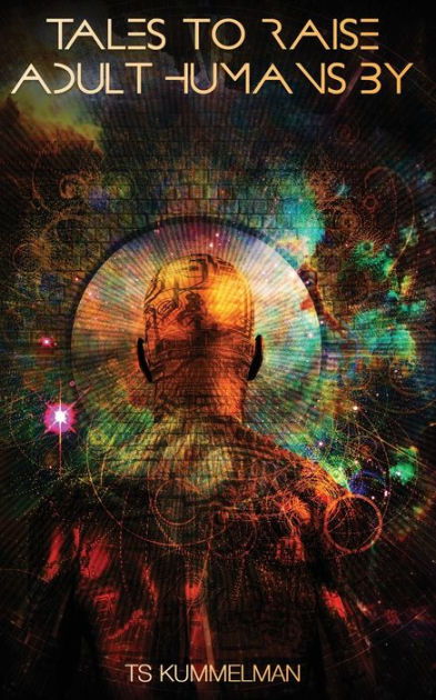 Tales to Raise Adult Humans By by Ts Kummelman, Paperback | Barnes & Noble®