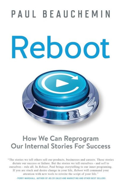 Reboot: How We Can Reprogram Our Internal Stories For Success by Paul ...