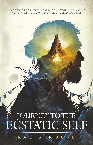 Journey to the Ecstatic Self by Kae Strouse, Hardcover | Barnes & Noble®