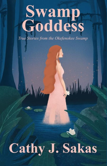 Swamp Goddess: True Stories from the Okefenokee Swamp by Cathy J Sakas ...