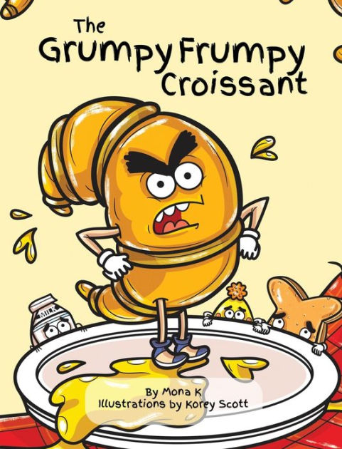 The Grumpy Frumpy Croissant by Mona K, Korey Scott, Hardcover | Barnes ...