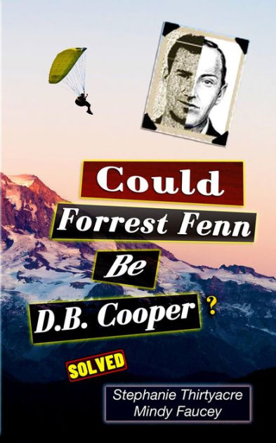 Could Forest Fenn Be D.B. Cooper? by Stephanie Thirtyacre, Mindy Fausey ...