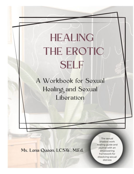 Healing The Erotic Self: A Workbook for Sexual Healing & Sexual Liberation by Lena Queen ...