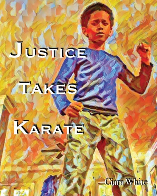Justice Takes Karate by Ciara White, Paperback | Barnes & Noble®