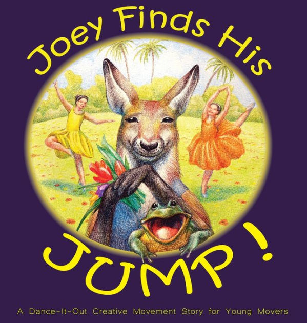 Joey Finds His Jump!: A Dance-It-Out Creative Movement Story for Young ...