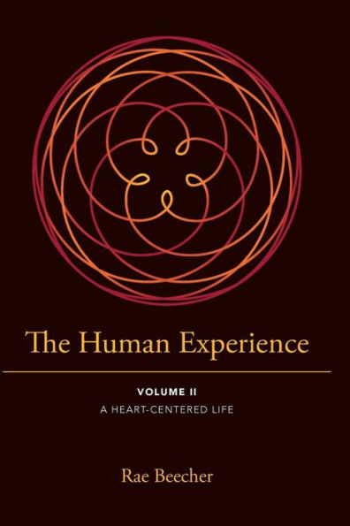 The Human Experience: Volume II- A Heart-Centered Life by Rae Beecher ...