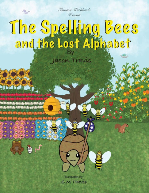 The Spelling Bees and the Lost Alphabet by Jason Travis, Shawn M Travis ...