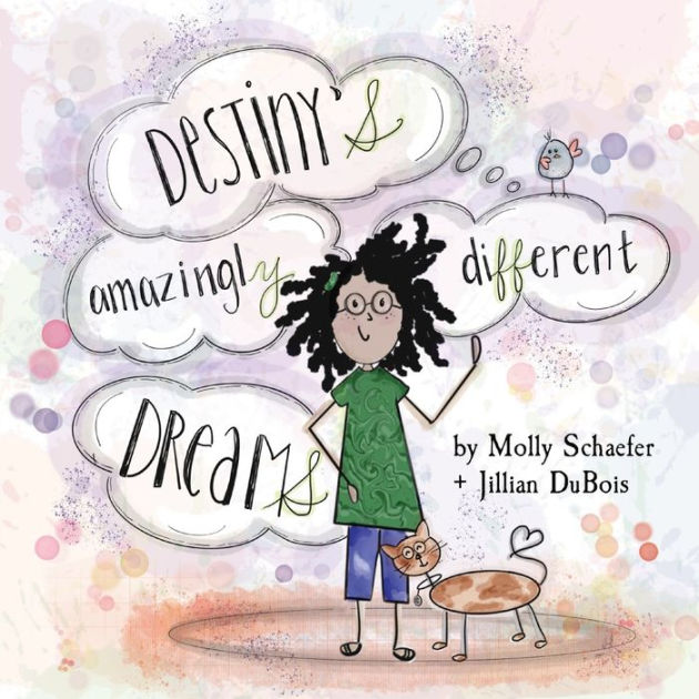 Destiny's Amazingly Different Dreams by Molly Schaefer, Jillian DuBois ...