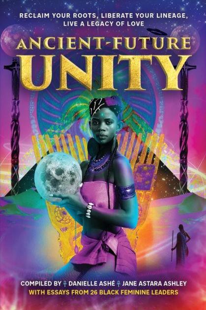 Ancient-Future Unity: Reclaim Your Roots, Liberate Your Lineage, Live a ...
