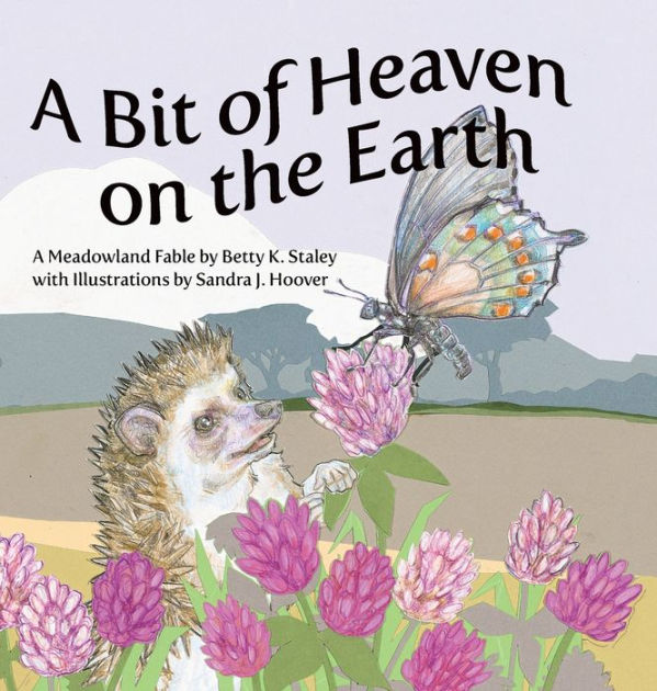 A Bit of Heaven on the Earth: A Meadowland Fable by Betty K. Staley ...