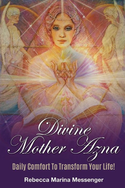 Divine Mother Azna: Daily Comfort to Transform Your Life by Rebecca ...