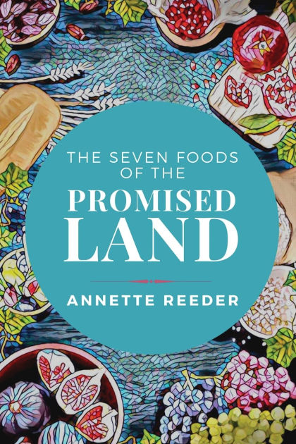 Seven Foods of the Promised Land by Annette Reeder, Paperback | Barnes ...