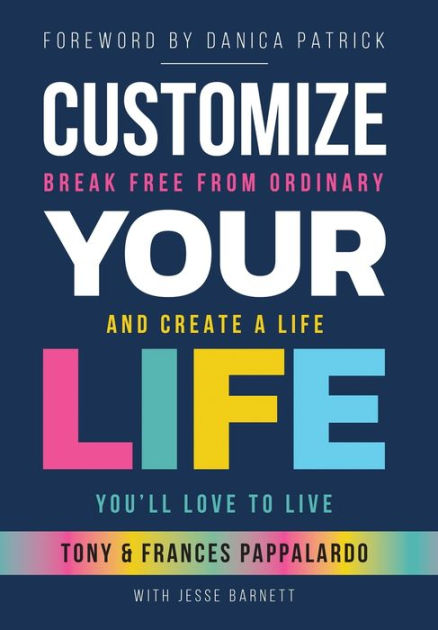 Customize Your Life by Frances Pappalardo, Jesse Barnett, Tony ...