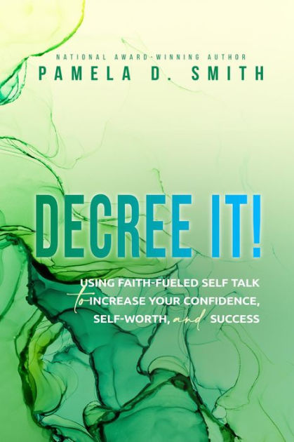 Decree It: Using faith-fueled self talk to increase your confidence ...