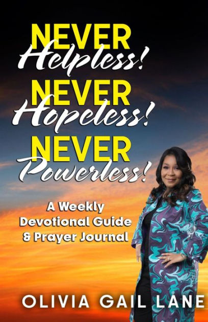 Never Helpless! Never Hopeless! Never Powerless!: A Weekly Devotional ...
