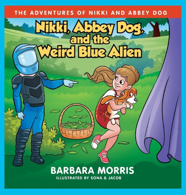 Nikki, Abbey Dog and the Weird Blue Alien by Barbara Morris, Sona And ...