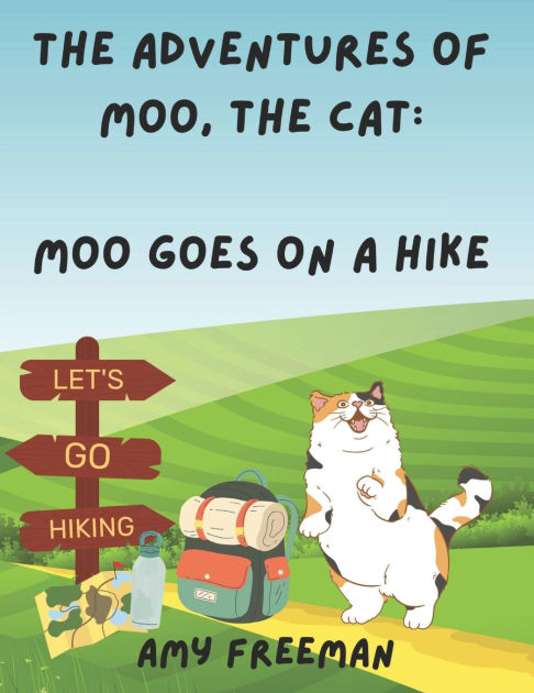 The Adventures of Moo, The Cat: Moo Goes on a Hike by Amy Freeman ...