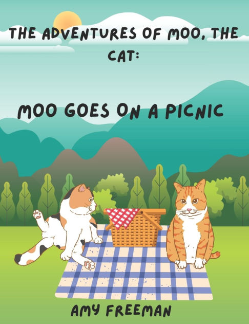 The Adventures of Moo, The Cat: Moo Goes on A Picnic by Amy Freeman ...