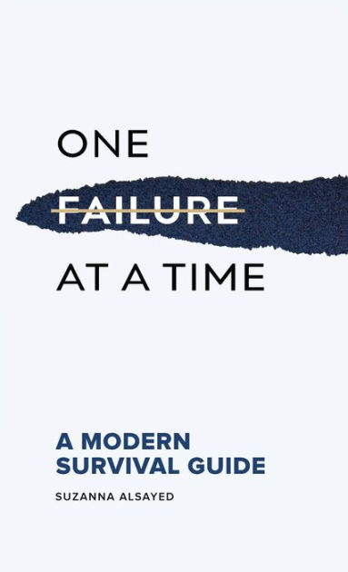 One Failure at a Time: A Modern Survival Guide by Suzanna Alsayed ...