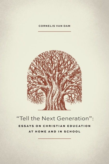 Tell the Next Generation: Essays on Christian Education at Home and in ...