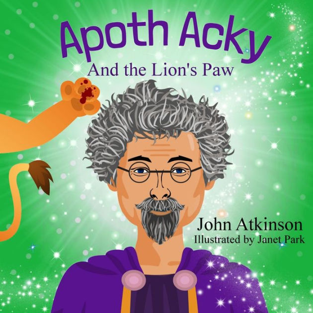 Apoth Acky and the Lion's Paw by Janet Park, John Atkinson, Paperback ...