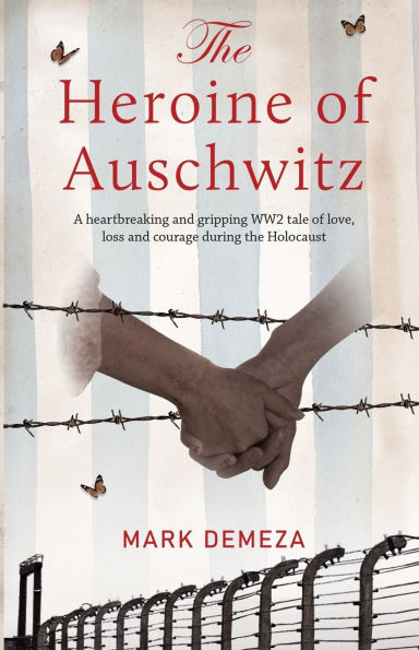 The Heroine of Auschwitz: A heartbreaking and gripping WW2 tale of love, loss and courage during ...
