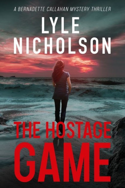 The Hostage Game: A Bernadette Callahan Mystery Thriller by Lyle ...
