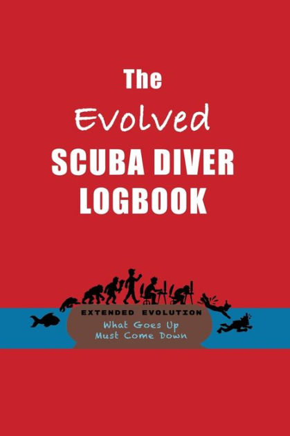 THE EVOLVED SCUBA DIVER LOGBOOK: Scuba Diving Log Book to Record ...