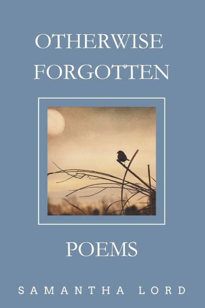 Otherwise Forgotten: Poems by Samantha Lord, Paperback | Barnes & Noble®