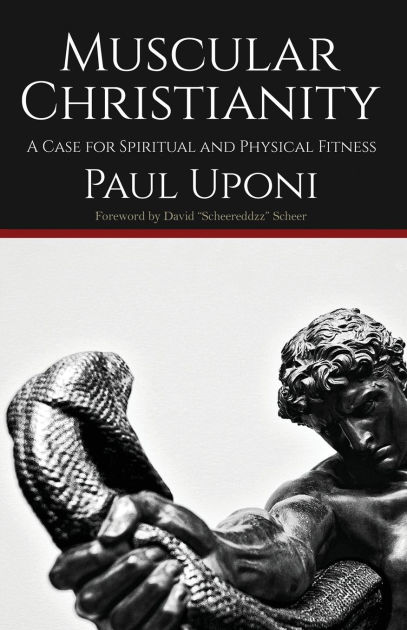 Muscular Christianity: A Case for Spiritual and Physical Fitness by ...