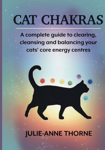 Cat chakras. A complete guide to clearing, cleansing and balancing your ...