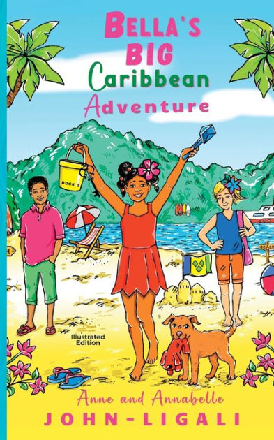 Bella's Big Caribbean Adventure: Book Two by Anne John-Ligali ...
