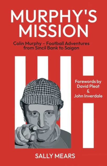Murphy's Mission: Colin Murphy - Football Adventures from Sincil Bank ...