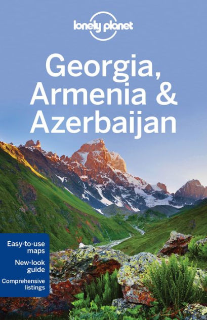 Lonely Planet Georgia, Armenia & Azerbaijan by Lonely Planet, Alex ...
