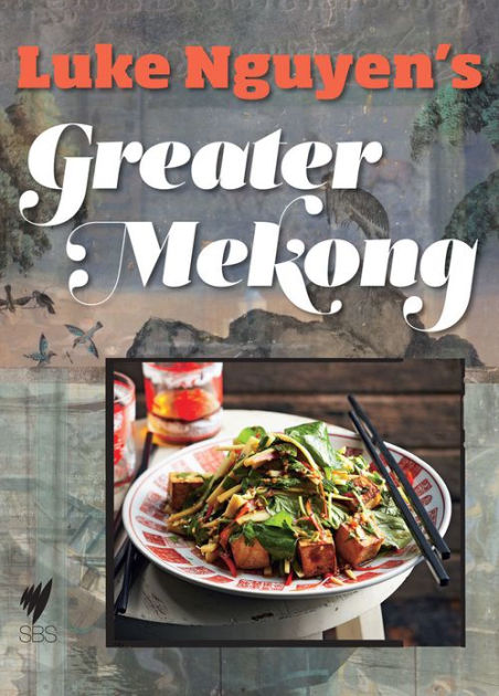 Greater Mekong by Luke Nguyen | eBook | Barnes & Noble®