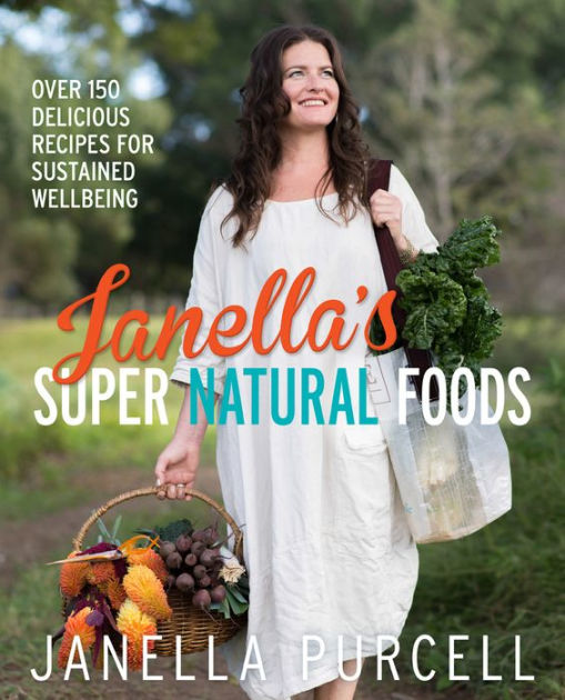 Janella's Super Natural Foods: Over 150 Delicious Recipes for Sustained ...