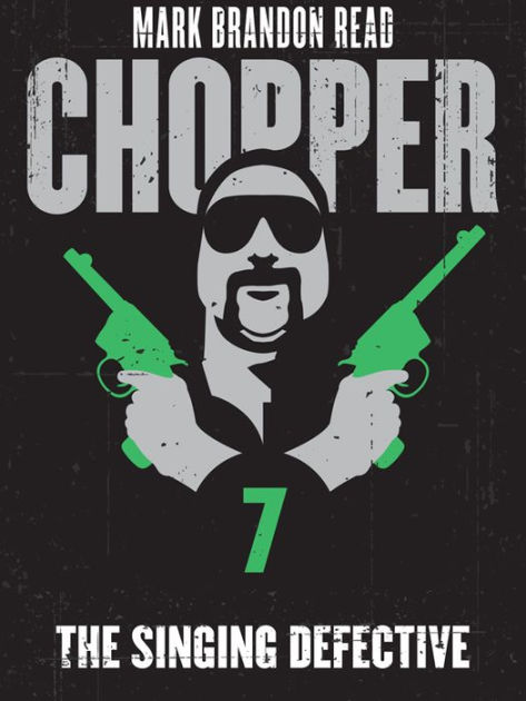 The Singing Defective: Chopper 7 by Mark Brandon "Chopper" Read, Mark ...